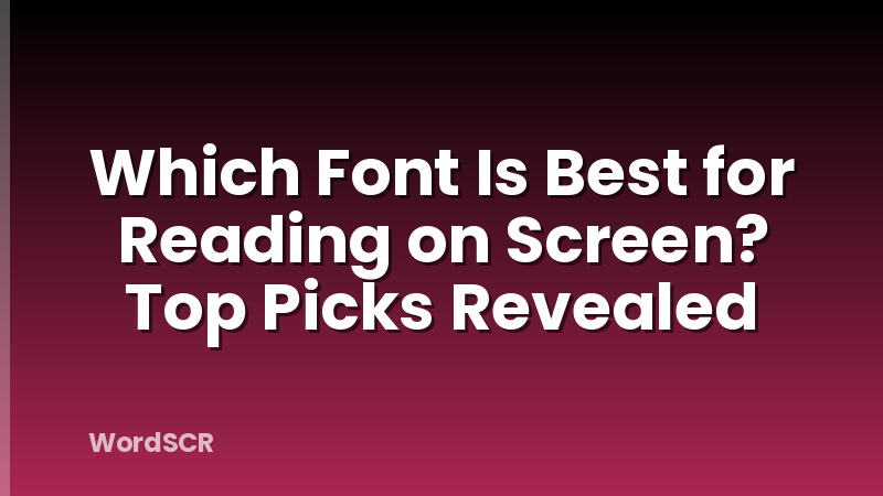 Which Font Is Best For Reading On Screen? Top Picks Revealed | WordSCR