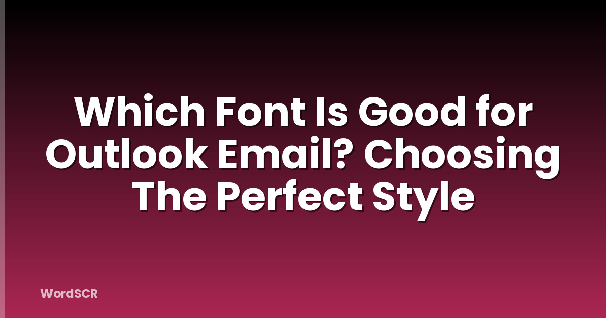 Which Font Is Good For Outlook Email? Choosing The Perfect Style | WordSCR