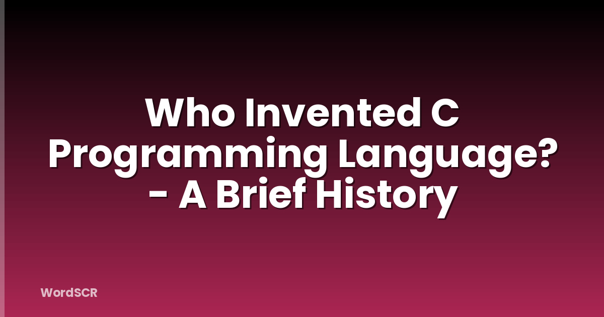 Who Invented C Programming Language? - A Brief History | WordSCR