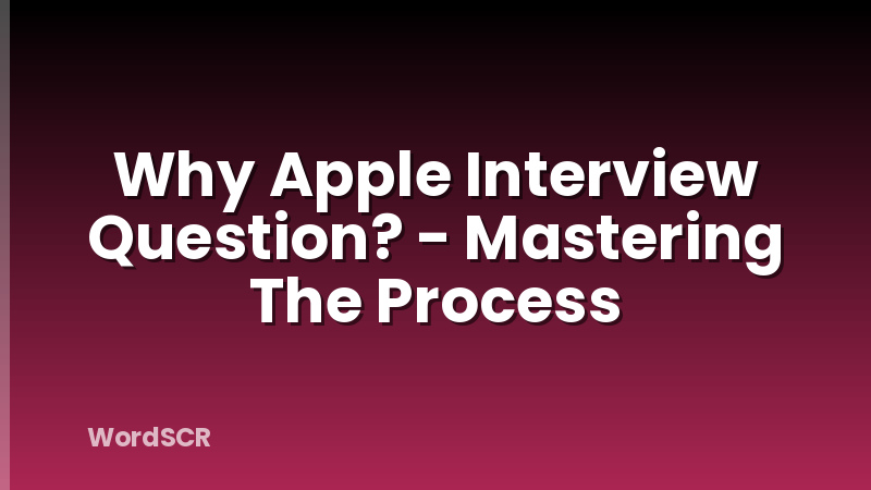 Why Apple Interview Question? - Mastering The Process | WordSCR