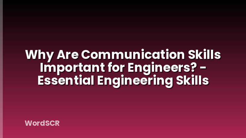 Why Are Communication Skills Important For Engineers? - Essential ...