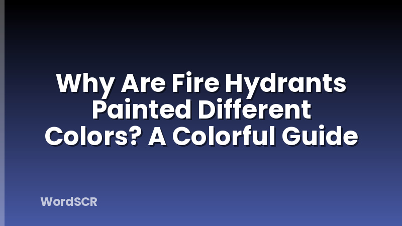 Why Are Fire Hydrants Painted Different Colors? A Colorful Guide | WordSCR