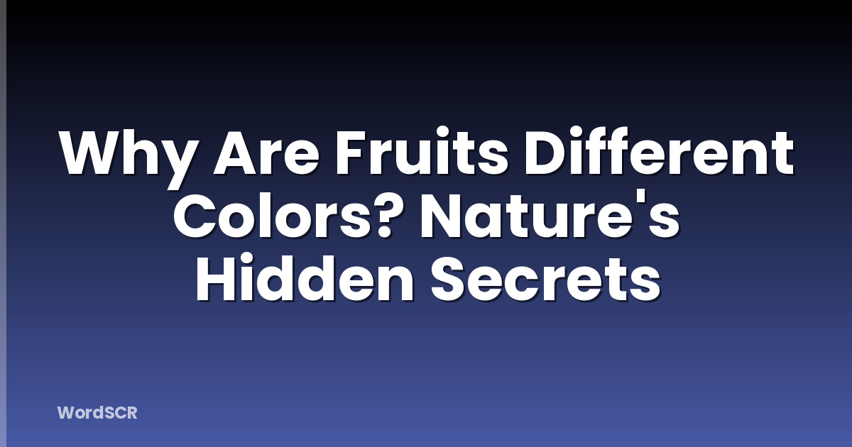 Why Are Fruits Different Colors? Nature's Hidden Secrets | WordSCR