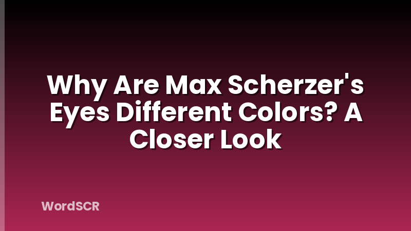 Why Are Max Scherzer's Eyes Different Colors? A Closer Look | WordSCR