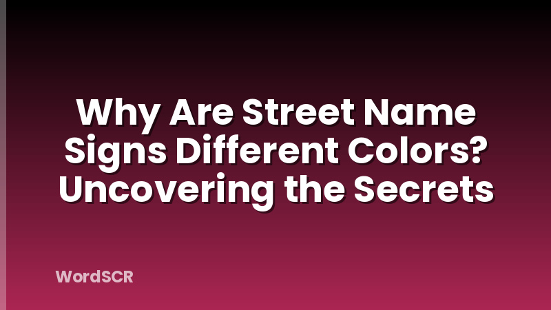 Why Are Street Name Signs Different Colors? Uncovering The Secrets ...