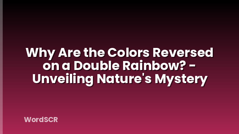 Why Are The Colors Reversed On A Double Rainbow? - Unveiling Nature's ...