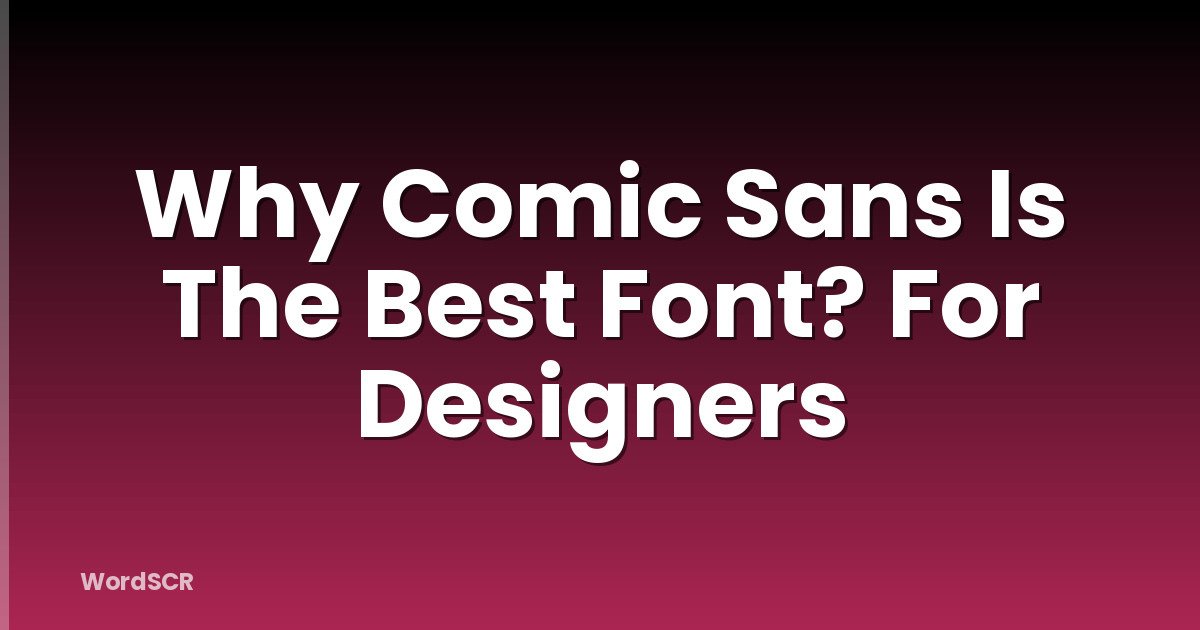 Why Comic Sans Is The Best Font? For Designers | WordSCR