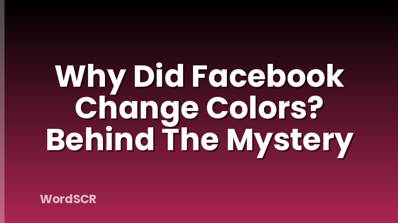 Why Did Facebook Change Colors? Behind The Mystery | WordSCR