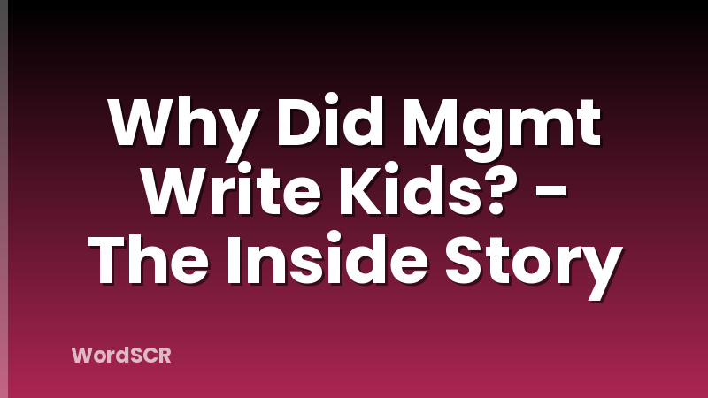 Why Did Mgmt Write Kids? - The Inside Story | WordSCR