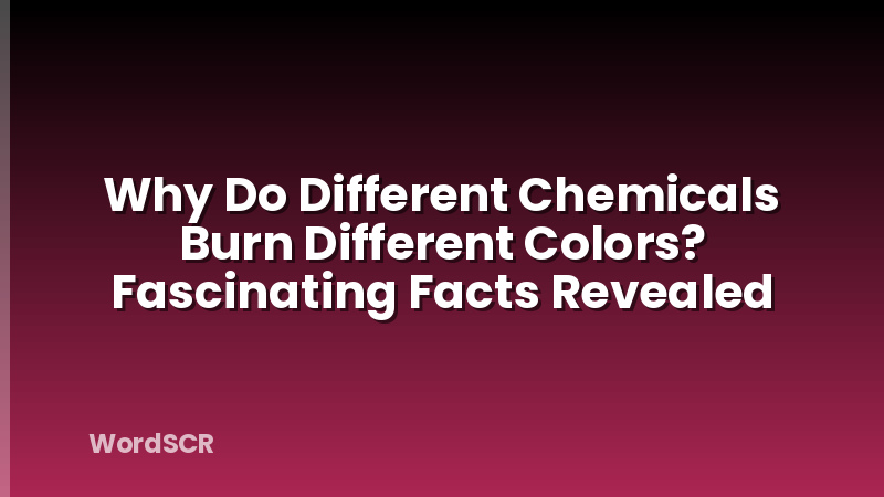 Why Do Different Chemicals Burn Different Colors? Fascinating Facts ...