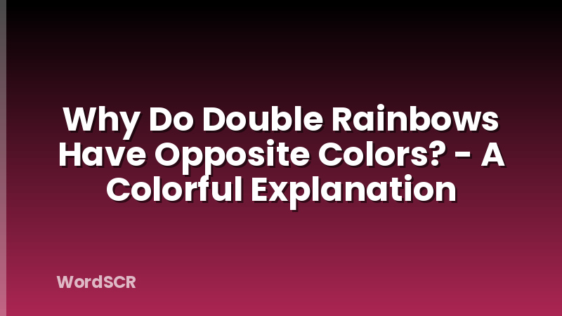 Why Do Double Rainbows Have Opposite Colors? - A Colorful Explanation ...