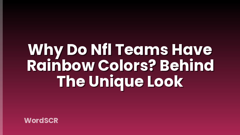 Why Do Nfl Teams Have Rainbow Colors? Behind The Unique Look | WordSCR