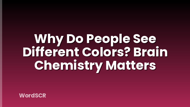 Why Do People See Different Colors? Brain Chemistry Matters | WordSCR