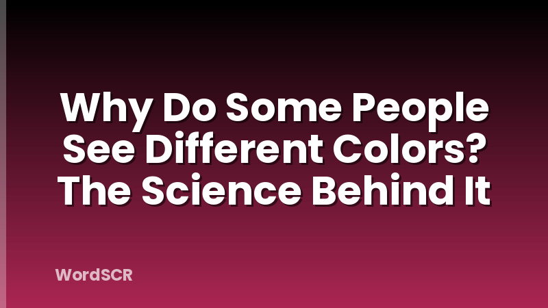 Why Do Some People See Different Colors? The Science Behind It | WordSCR