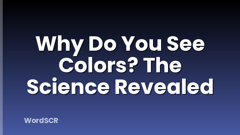 Why Do You See Colors? The Science Revealed | WordSCR