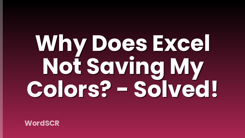 Why Does Excel Not Saving My Colors? - Solved! | WordSCR