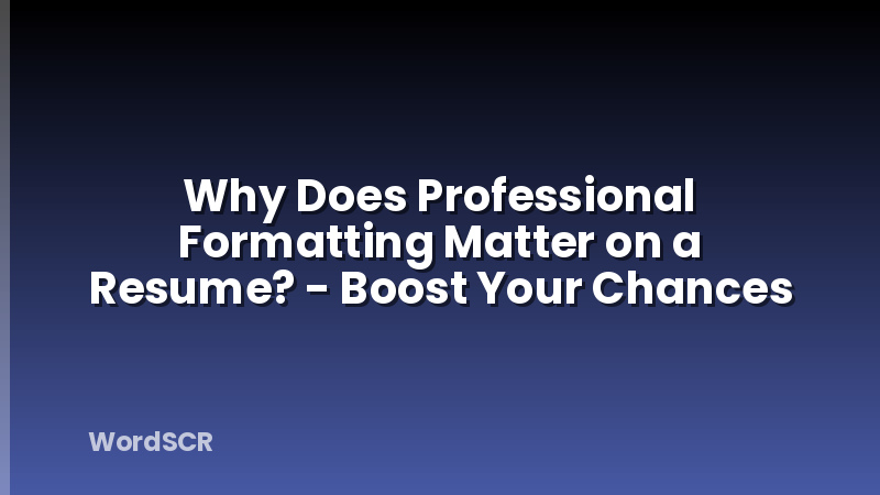 Why Does Professional Formatting Matter On A Resume? - Boost Your ...