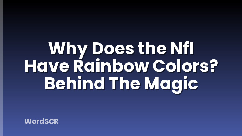 Why Does The Nfl Have Rainbow Colors? Behind The Magic | WordSCR
