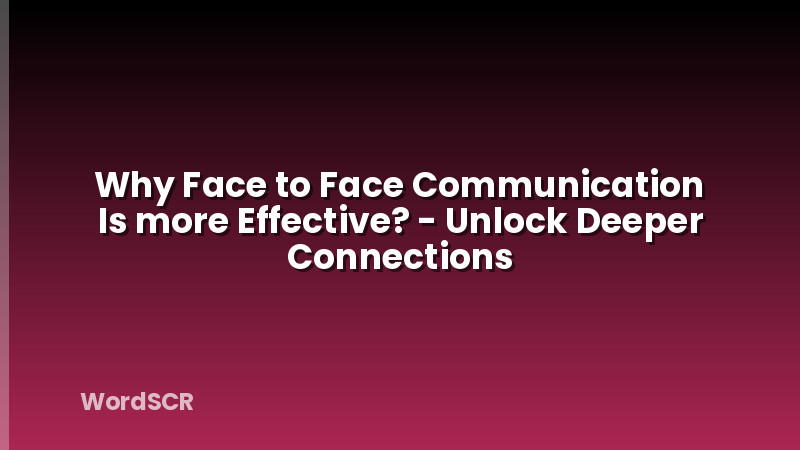 Why Face To Face Communication Is More Effective? - Unlock Deeper ...