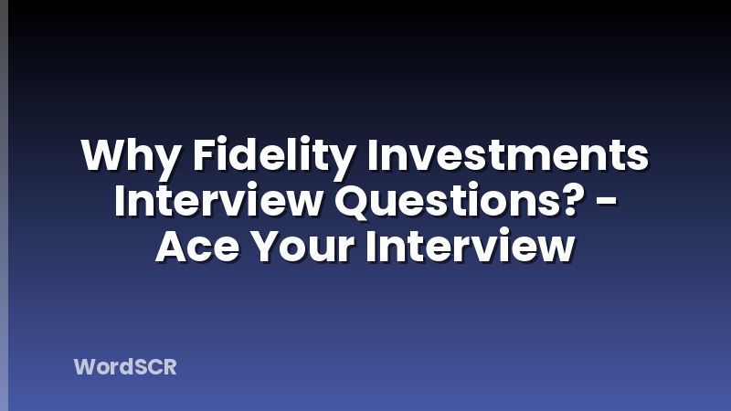 Why Fidelity Investments Interview Questions? - Ace Your Interview ...