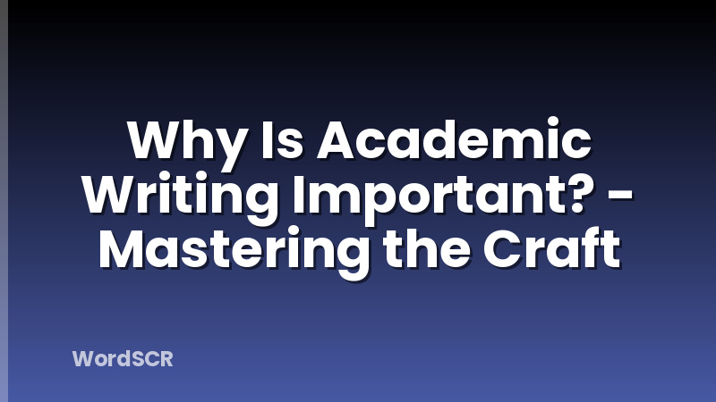 Why Is Academic Writing Important? - Mastering The Craft | WordSCR