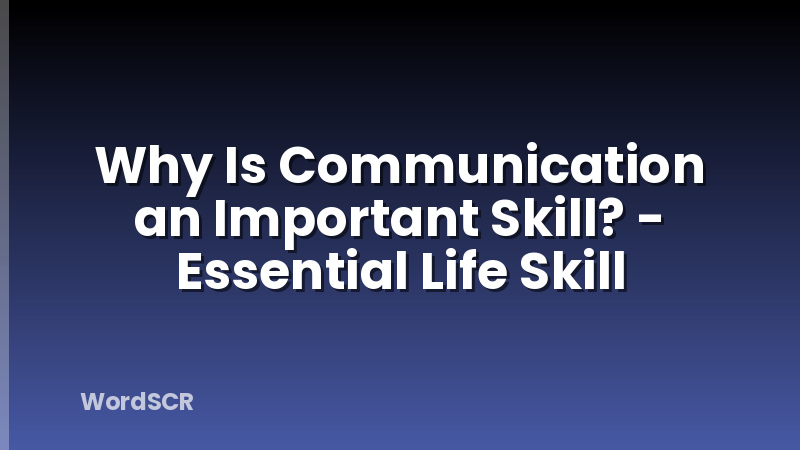 Why Is Communication An Important Skill? - Essential Life Skill | WordSCR