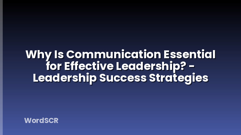 Why Is Communication Essential For Effective Leadership? - Leadership ...