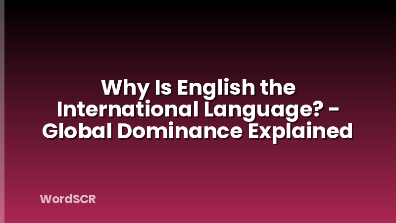 Why Is English The International Language? - Global Dominance Explained ...