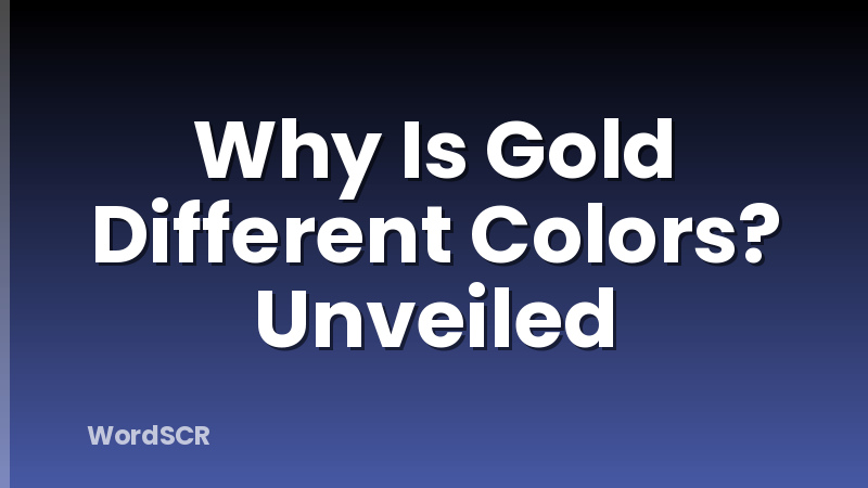 Why Is Gold Different Colors? Unveiled | WordSCR