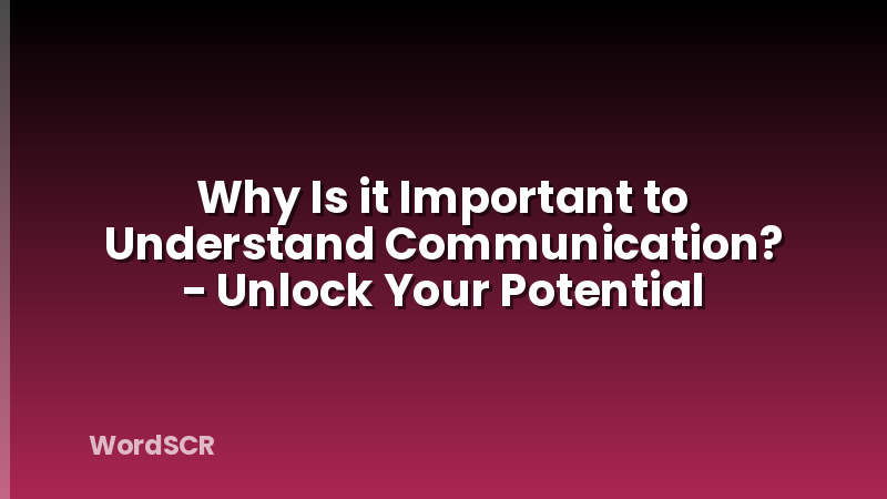 Why Is It Important To Understand Communication? - Unlock Your ...