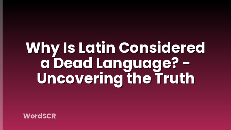 Why Is Latin Considered A Dead Language? - Uncovering The Truth | WordSCR