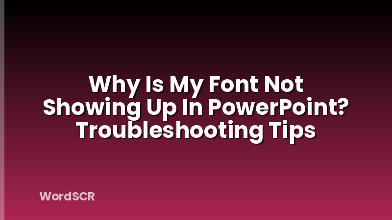 Why Is My Font Not Showing Up In PowerPoint? Troubleshooting Tips | WordSCR