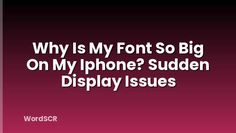 Why Is My Font So Big On My Iphone? Sudden Display Issues | WordSCR