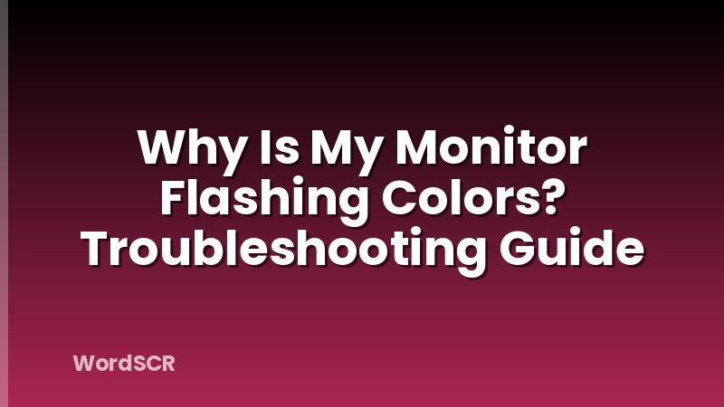 Why Is My Monitor Flashing Colors? Troubleshooting Guide | WordSCR
