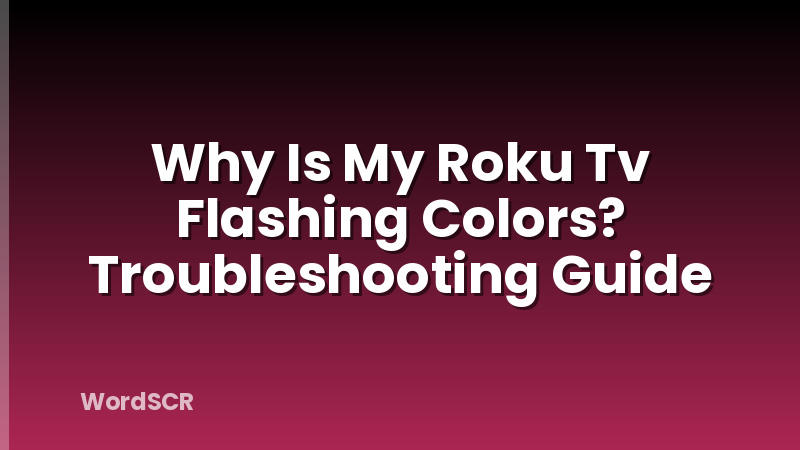 Why Is My Roku Tv Flashing Colors? Troubleshooting Guide | WordSCR