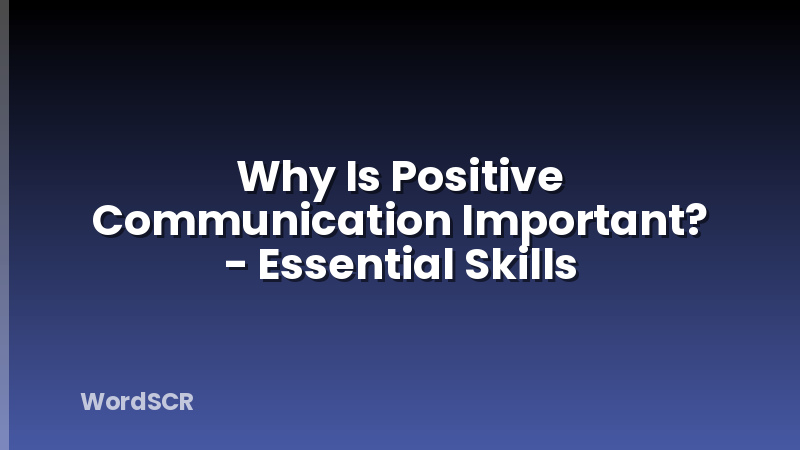 Why Is Positive Communication Important? - Essential Skills | WordSCR
