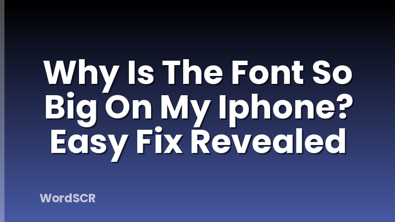 Why Is The Font So Big On My Iphone? Easy Fix Revealed | WordSCR