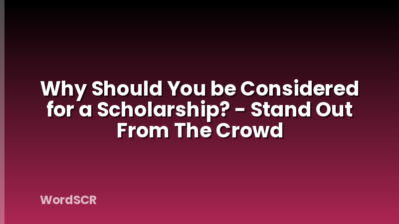 Why Should You Be Considered For A Scholarship? - Stand Out From The ...