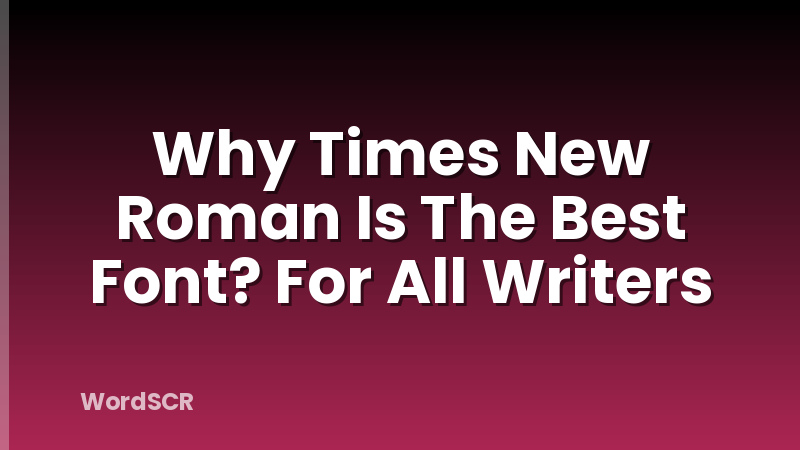 Why Times New Roman Is The Best Font? For All Writers | WordSCR