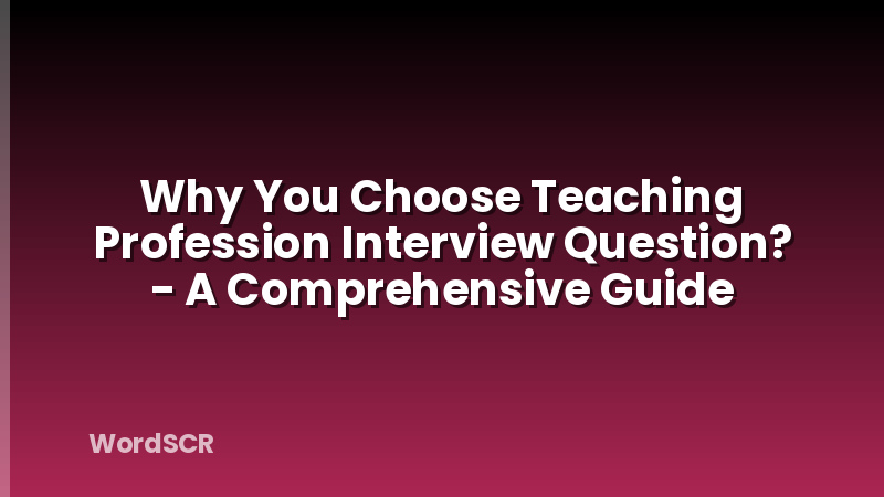 Why You Choose Teaching Profession Interview Question? - A ...